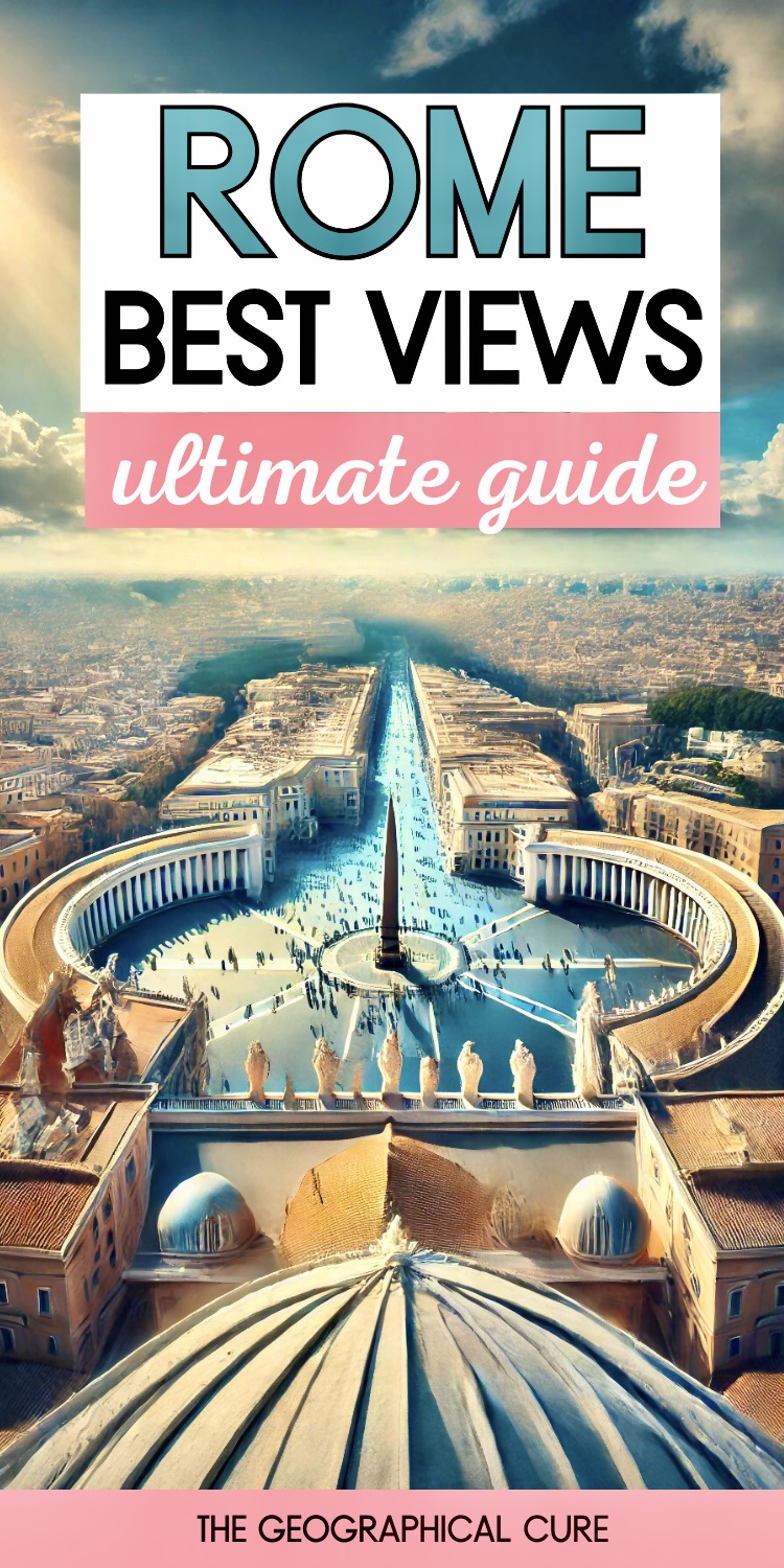Ultimate Guide To The Best Views In Rome - The Geographical Cure